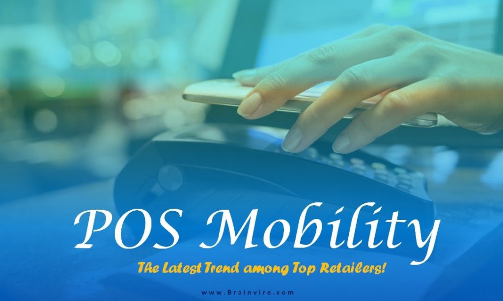 POS Mobility: The Latest Trend Among Leading Top the Retailers!