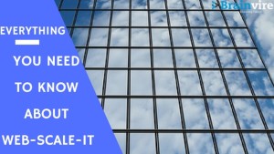 Understanding the Web-Scale-IT for Cloud Development Insights!