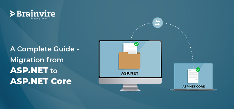 Migration from ASP.NET to ASP.NET Core Guide with Brainvire! Migration from ASP.NET to ASP.NET Core Guide with Brainvire!