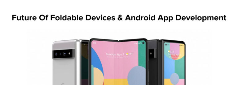 How to Overcome Challenges in Developing Apps for Foldable Devices?