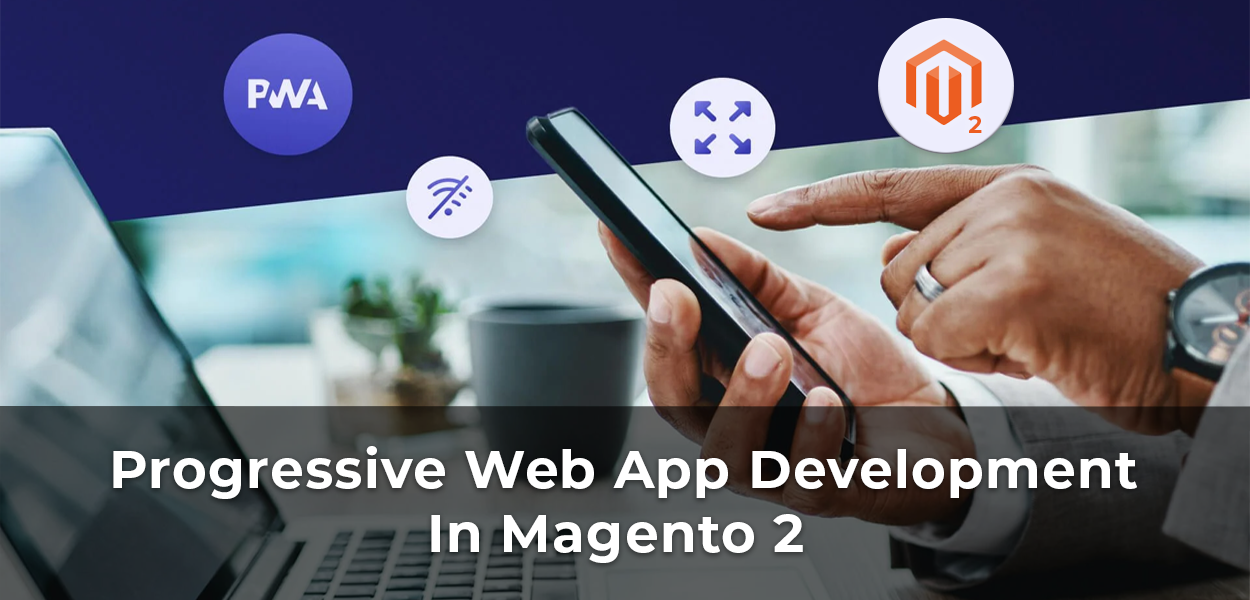Magento 2 Progressive Web App Development