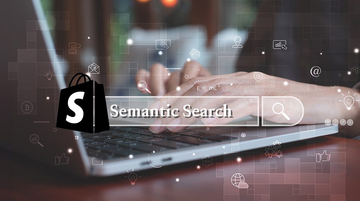 Semantic Search & Shopify Plus Revolutionizing Shopper Experience