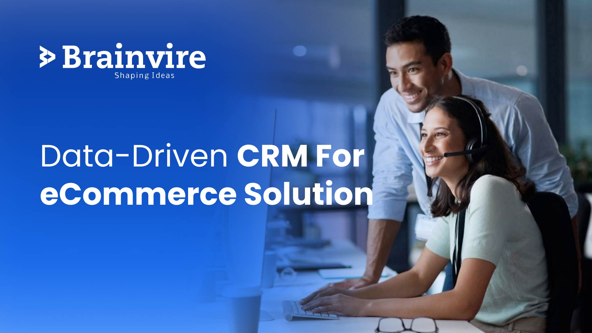 Best CRM Solution for eCommerce, CRM for eCommerce | Brainvire